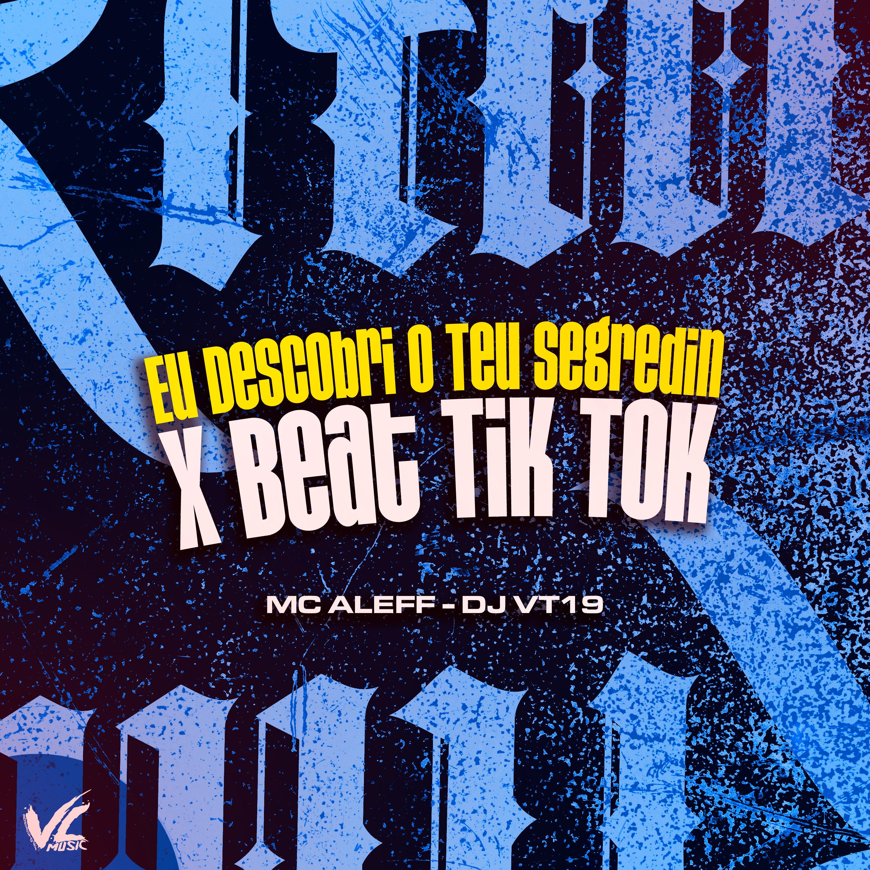 Eu Descobri o Teu Segredin X Beat Tik Tok (feat. Mc Aleff) - VT19/MC ...