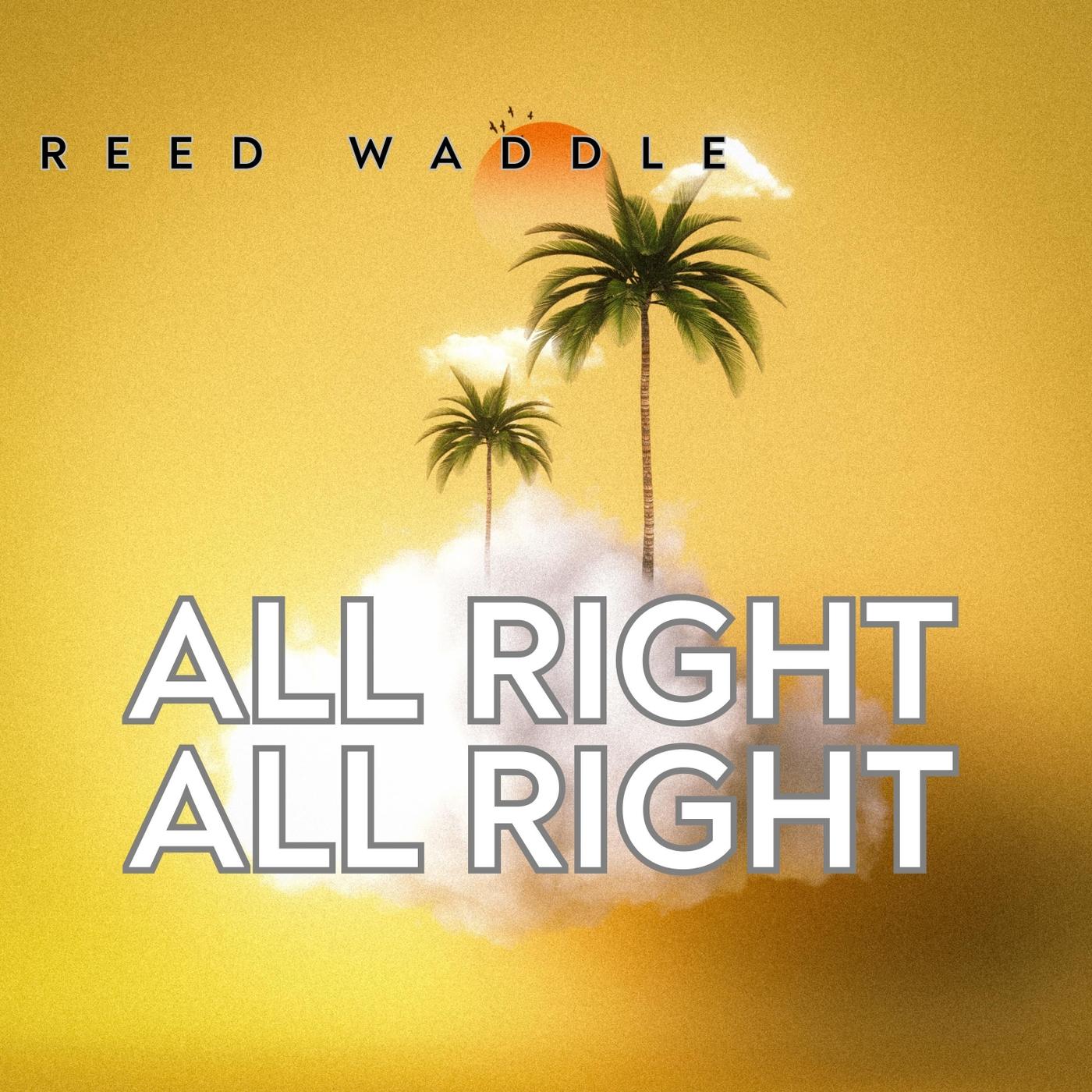 All Right All Right - Reed Waddle - 单曲 - 网易云音乐