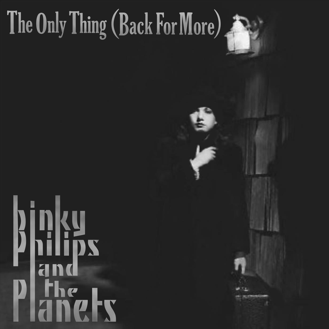 The Only Thing (Back for More) - Binky Philips and the Planets - 单曲 - 网易云音乐