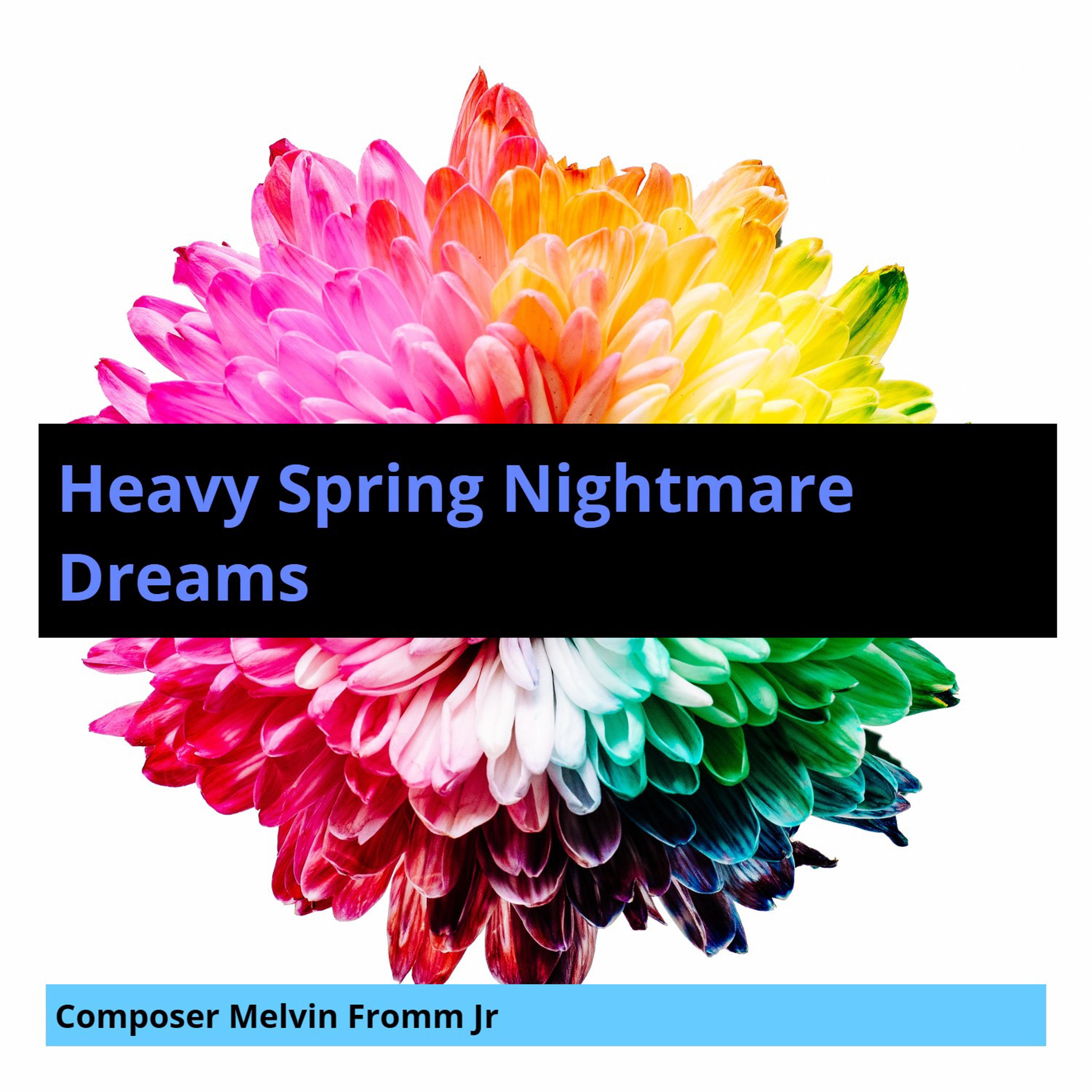Heavy Spring Nightmare Dreams - Composer Melvin Fromm Jr - 专辑 - 网易云音乐