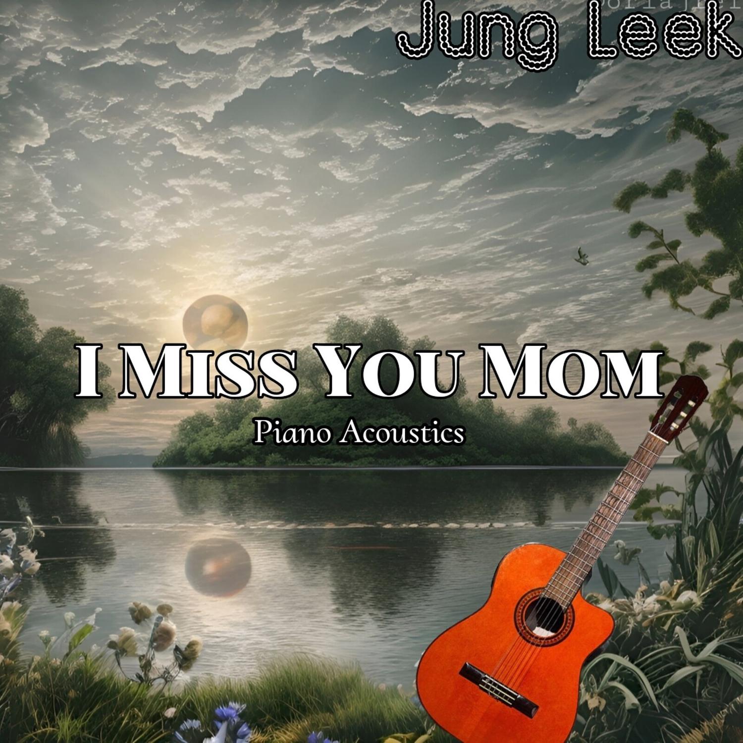 I Miss You Mom (Piano Acoustics) - Jung Leek - 单曲 - 网易云音乐