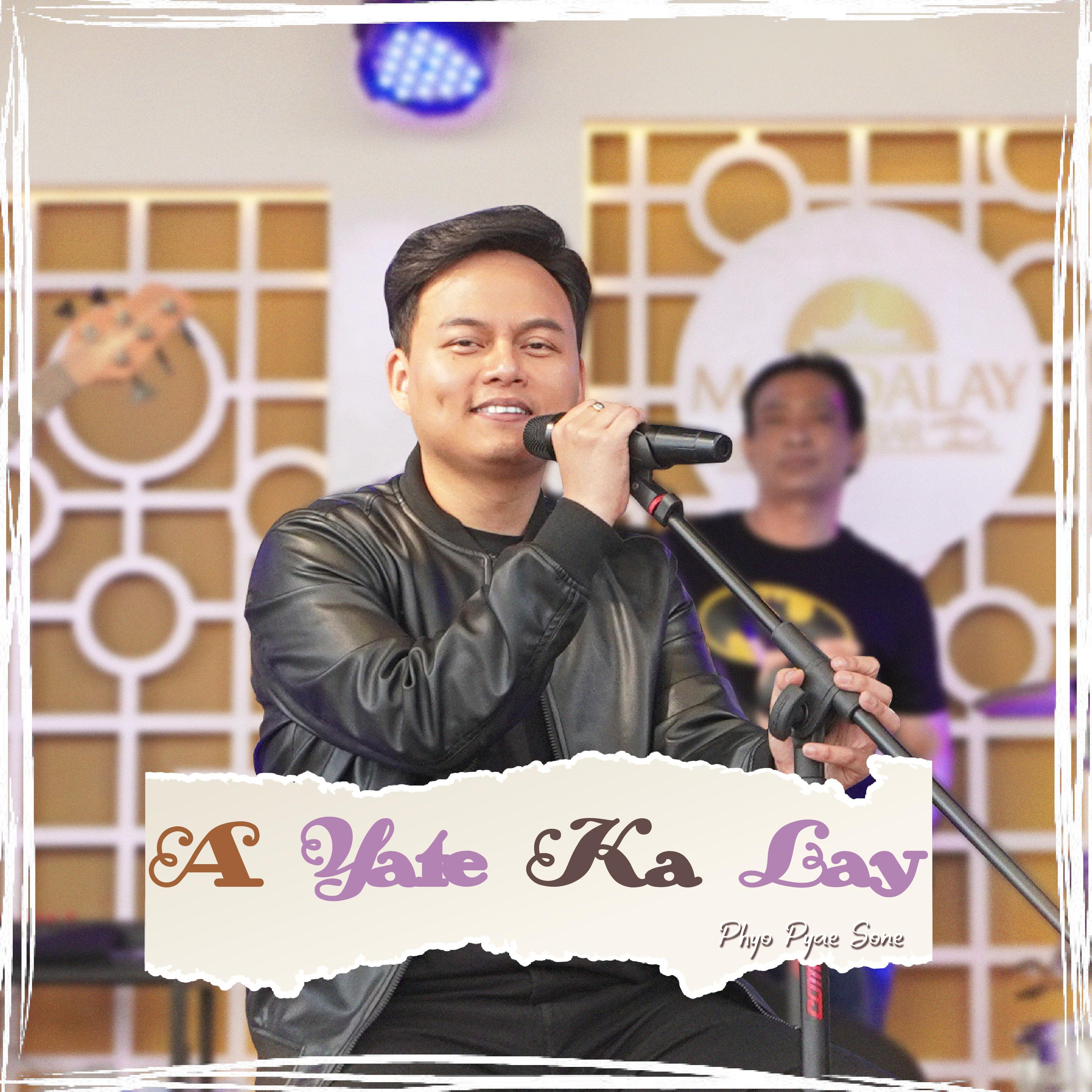 A Yate Ka Lay - Phyo Pyae Sone - 单曲 - 网易云音乐