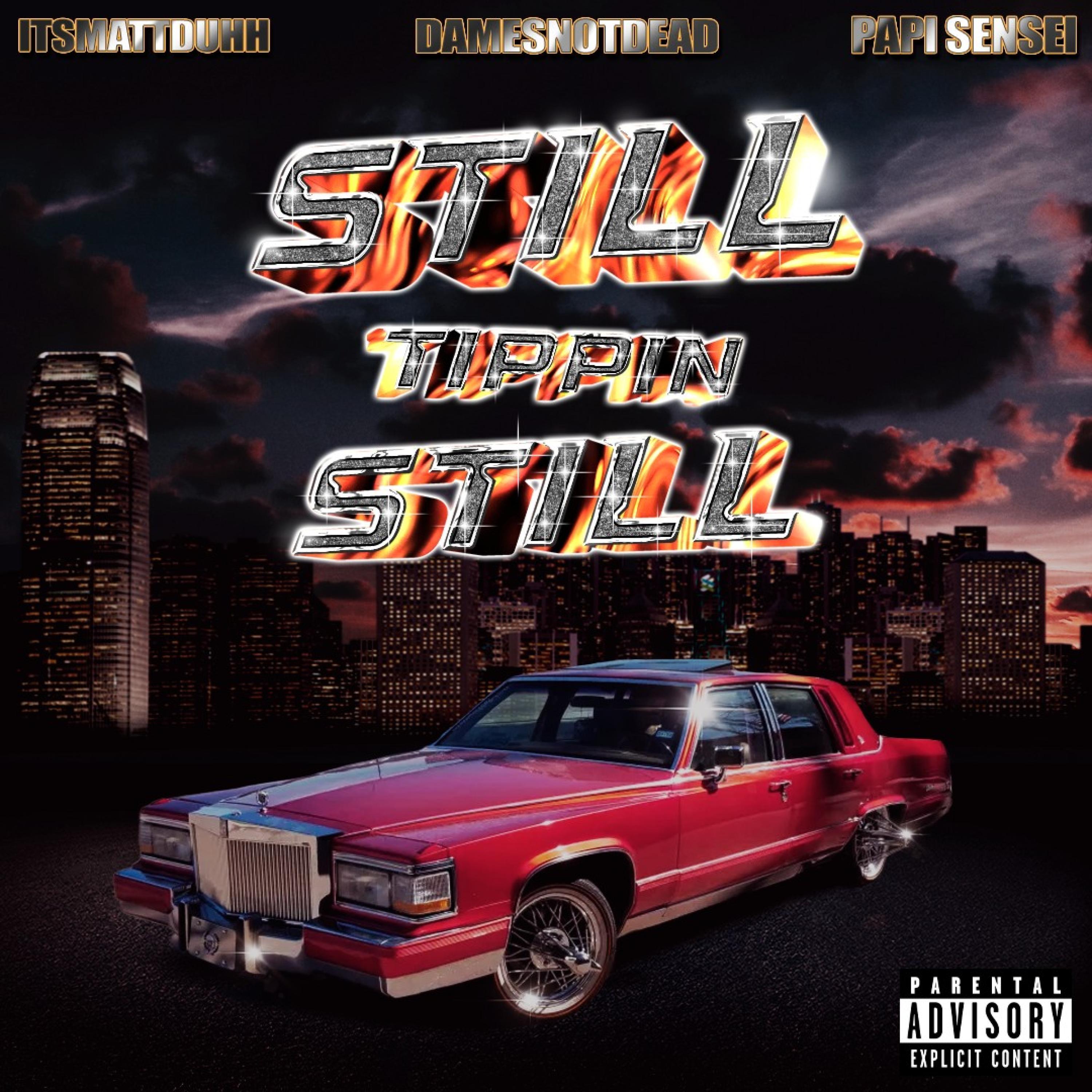 Still Tippin Still (feat. Matt Duhh & Papi Sensei) - DamesNotDead - 专辑 ...