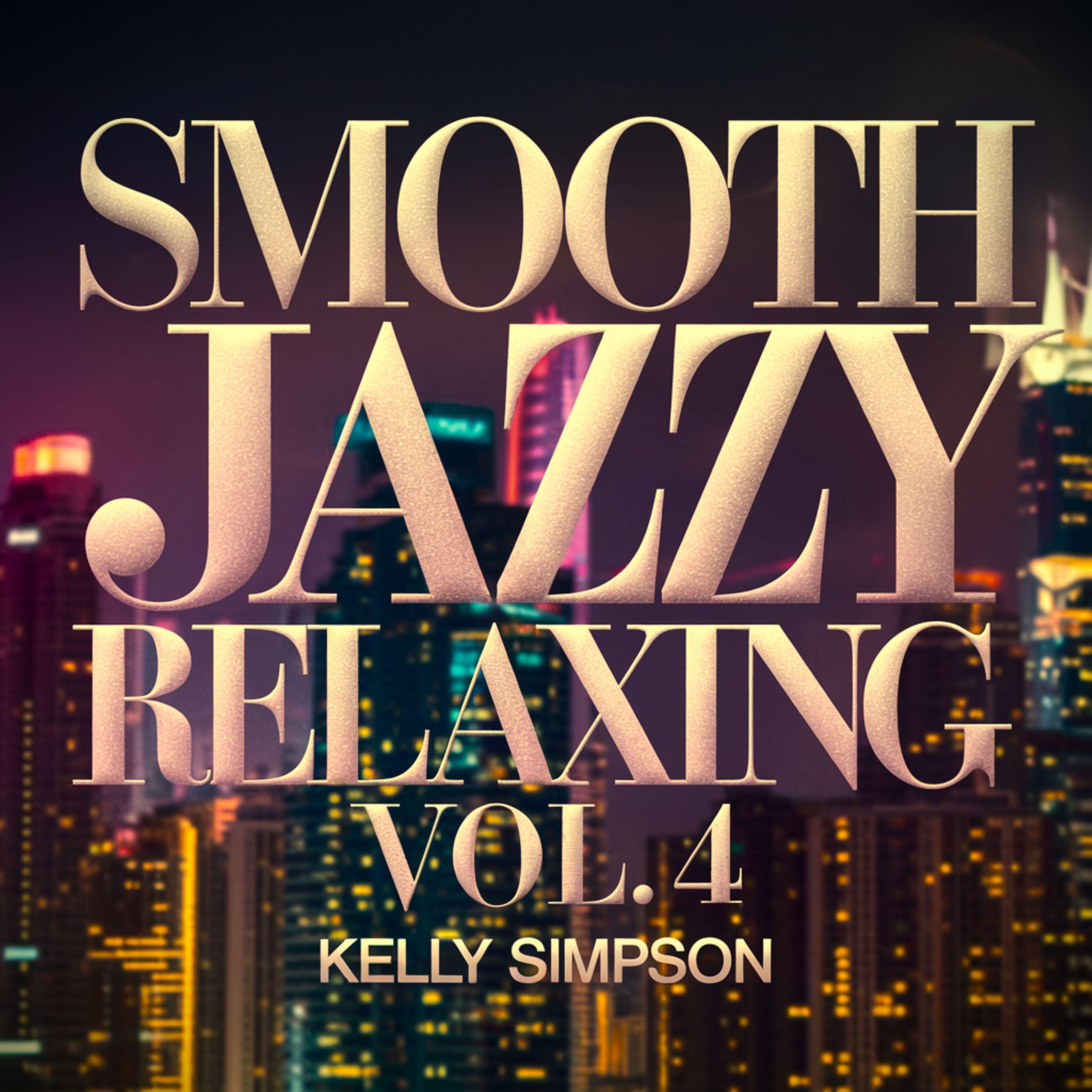 Smooth Jazzy Relaxing 100 - Kelly Simpson - 单曲 - 网易云音乐