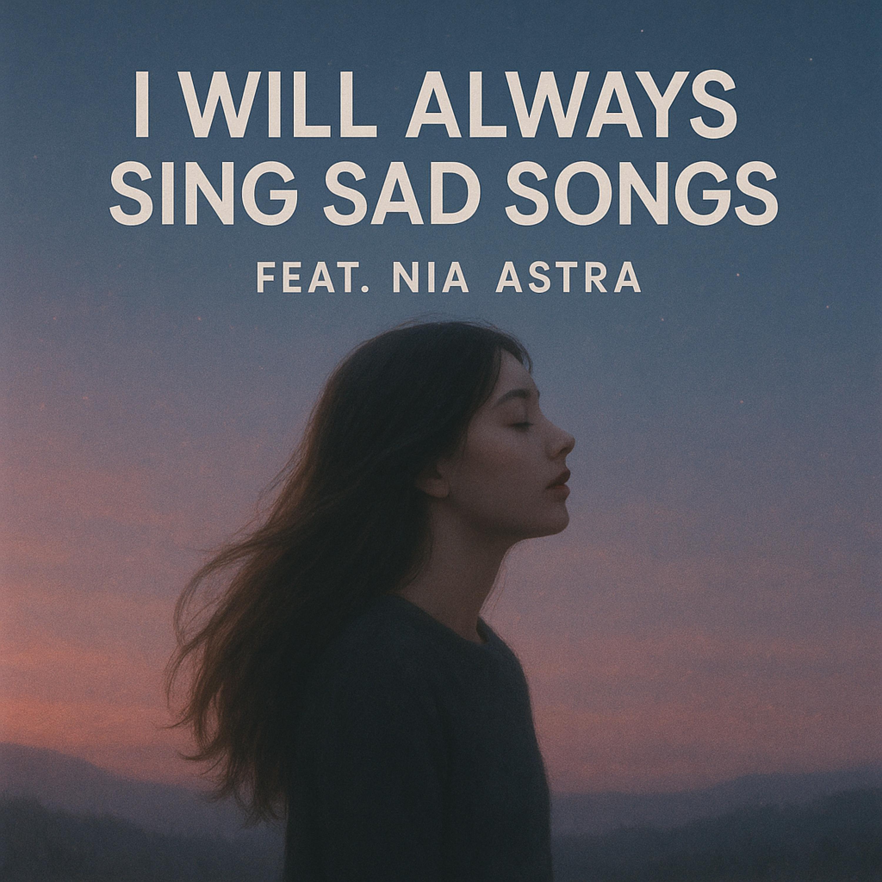 I Will Always Sing Sad Songs (feat. Nia Astra) - Syntrix/Nia Astra - 单曲 ...