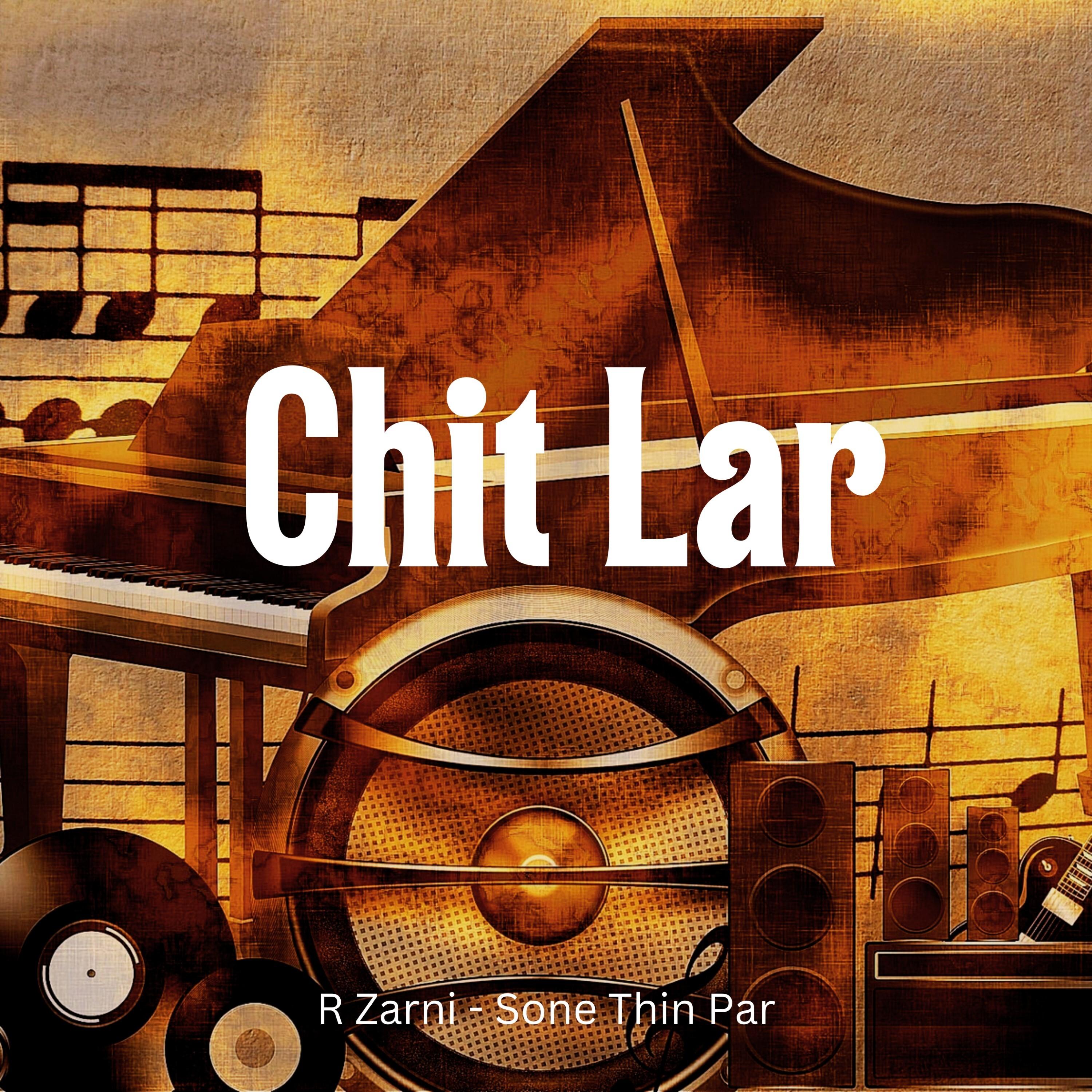 Chit Lar - R Zarni/Sone Thin Par - 单曲 - 网易云音乐
