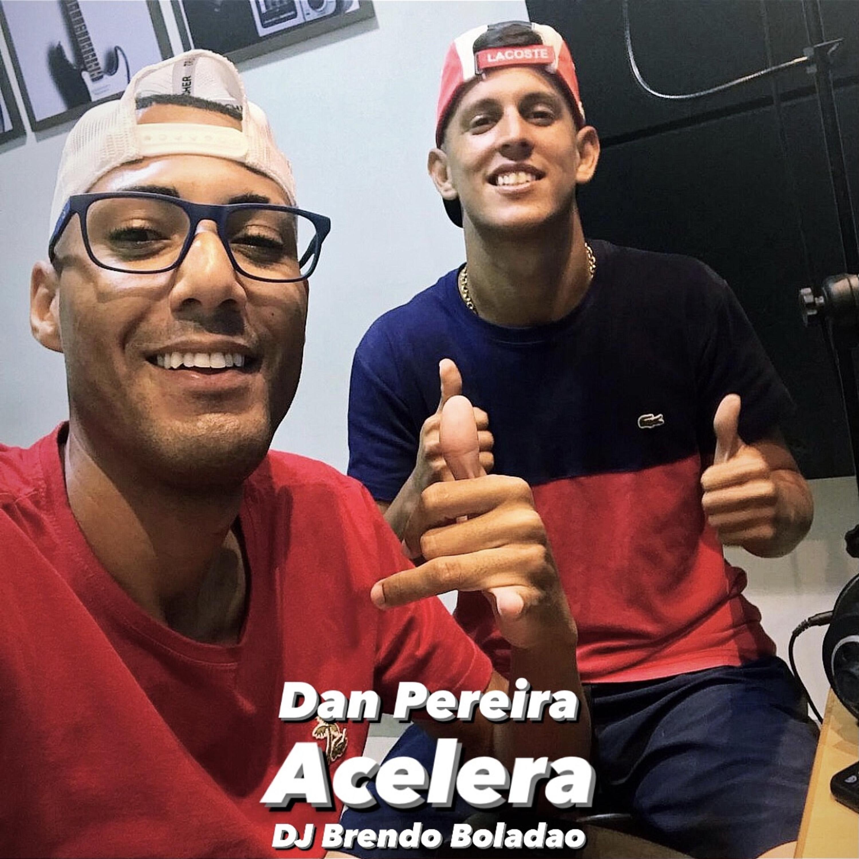 Acelera - Dan Pereira/DJ Brendo Boladão - 单曲 - 网易云音乐