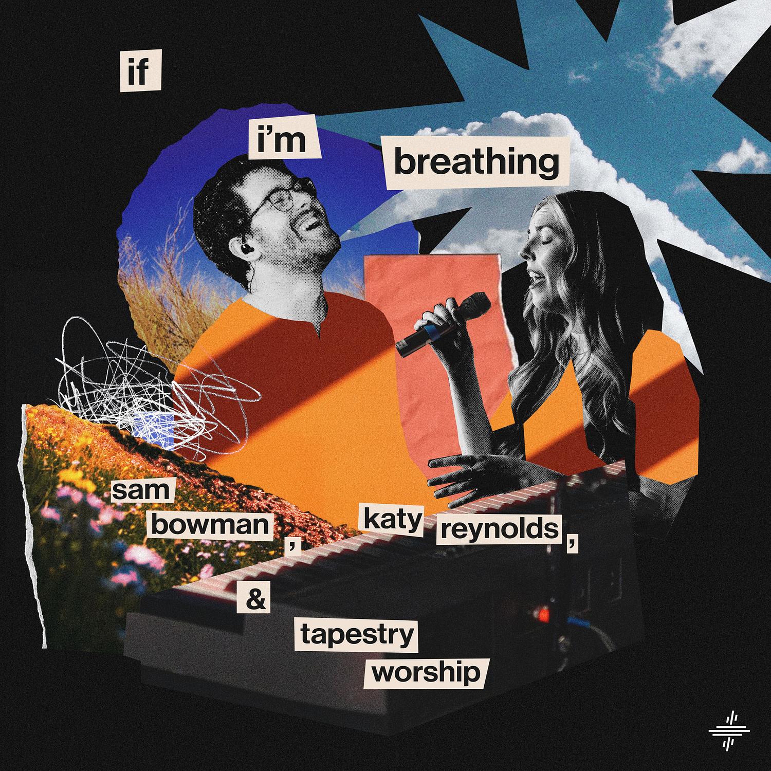 If I'm Breathing - Sam Bowman/Katy Reynolds/Tapestry Worship - 单曲 - 网易云音乐