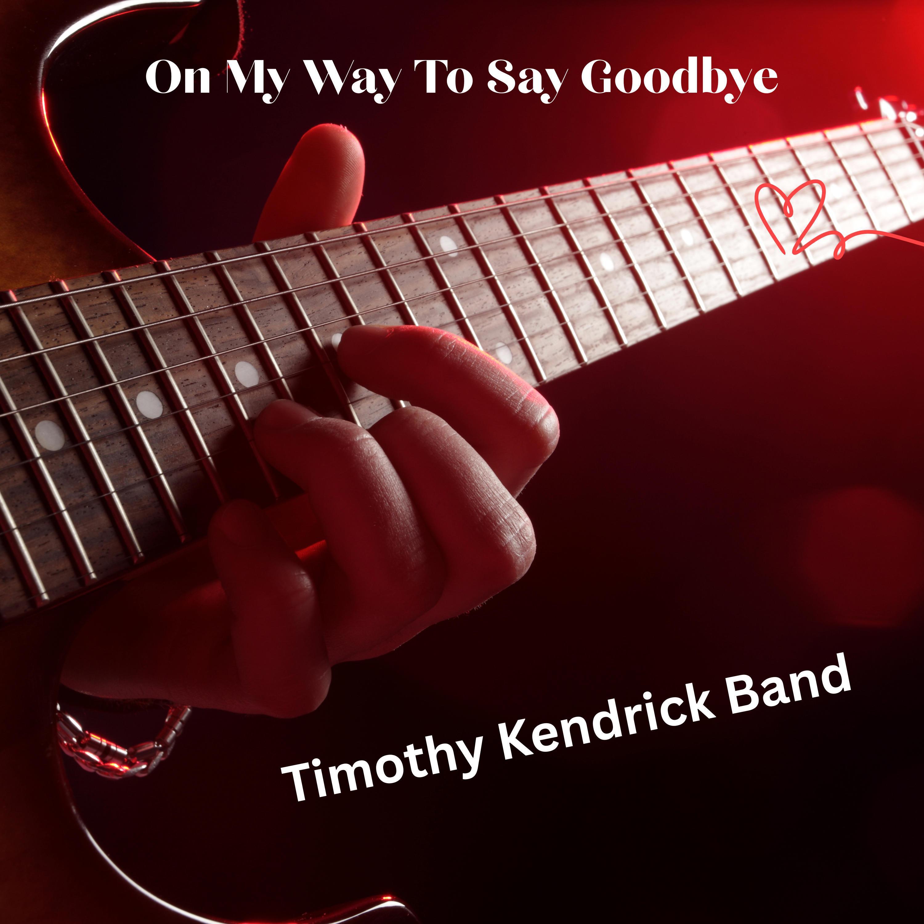 On My Way To Say Goodbye - Timothy Kendrick - 单曲 - 网易云音乐