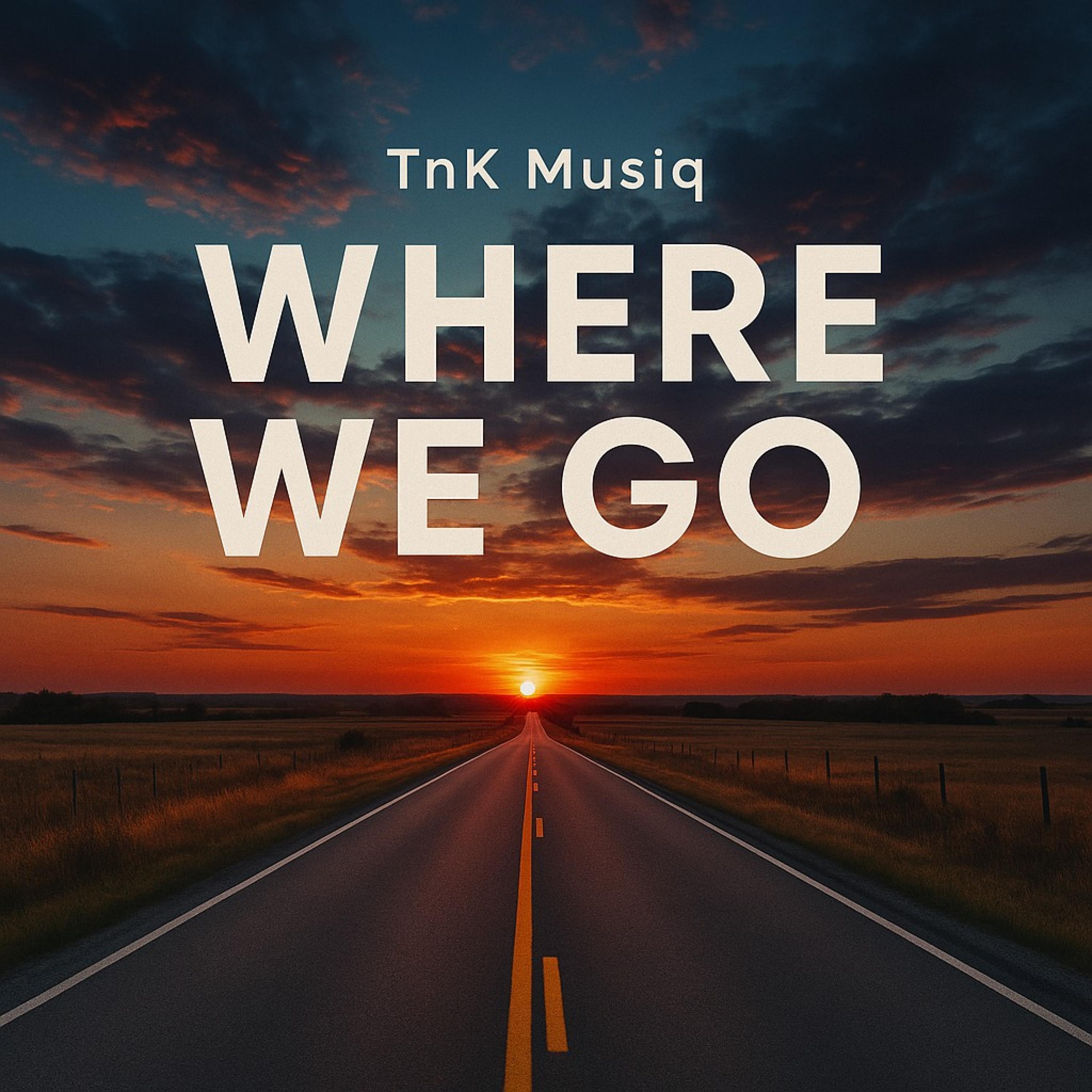 Where We Go (feat. Choppa.kvy) - TNK MusiQ/D-Minor/Loony Q/Choppa.Kvy ...