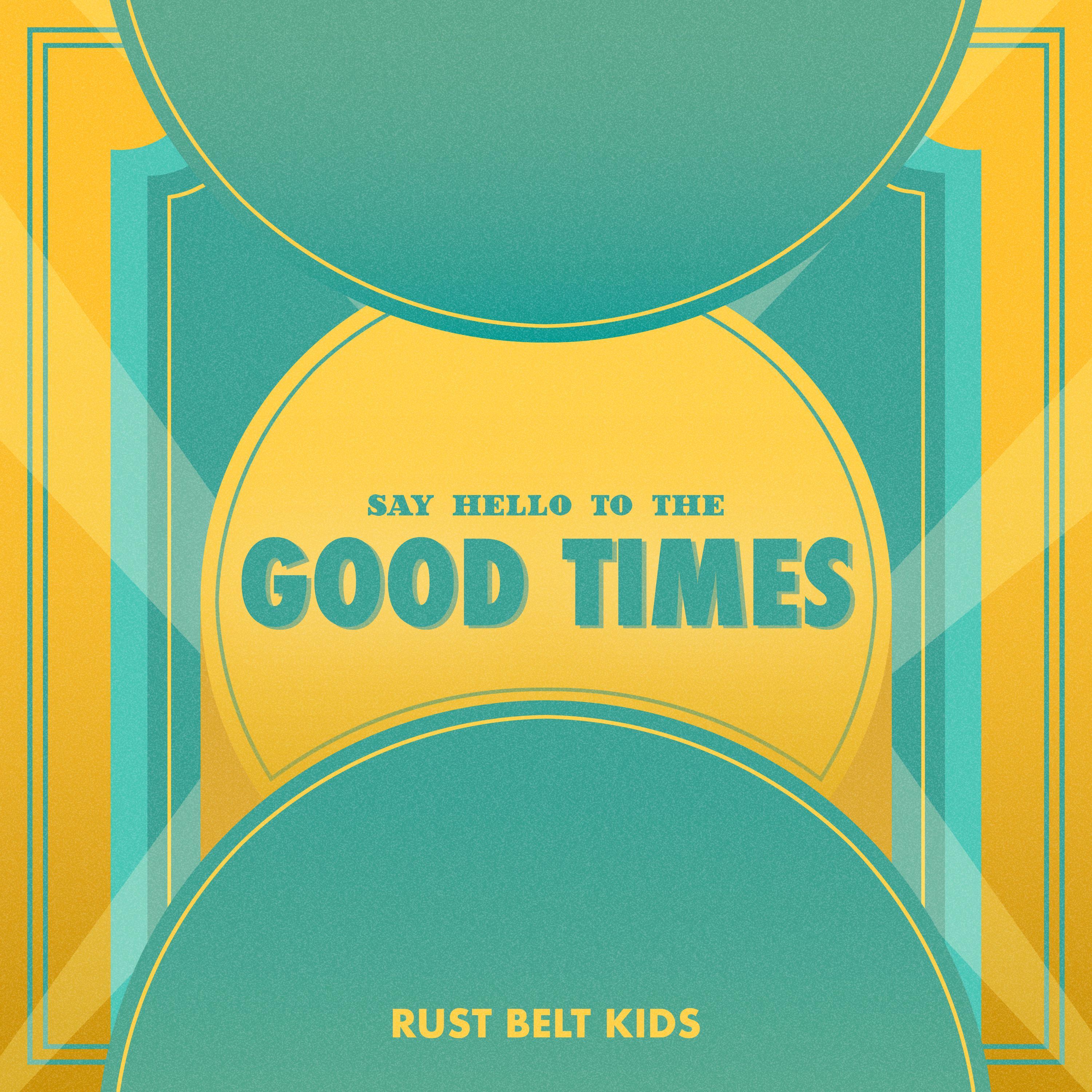 Say Hello To The Good Times (feat. Tina Parol) - Rust Belt Kids/Tina ...